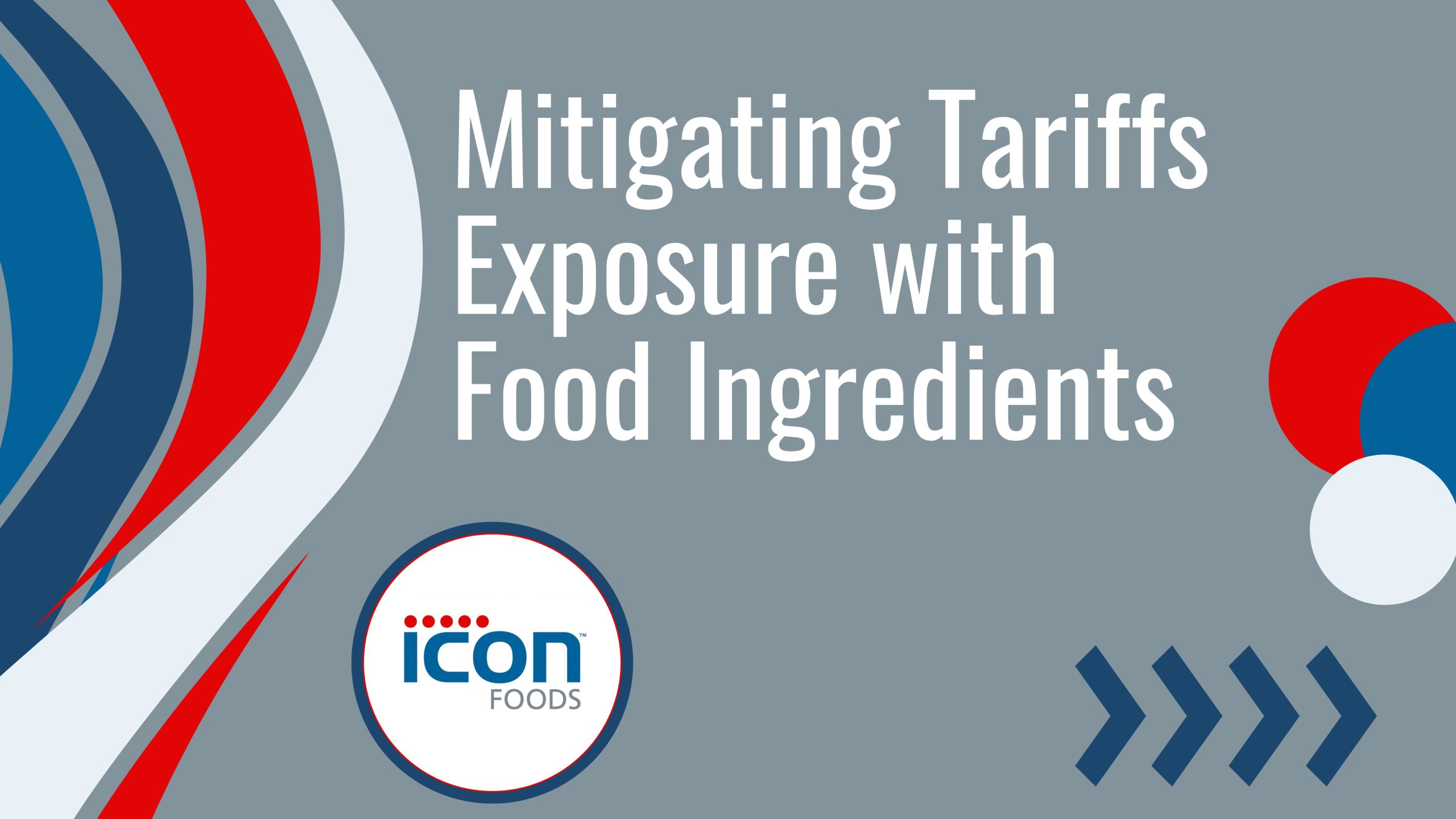 Mitigating Tariffs Exposure with Food Ingredients - Icon Foods